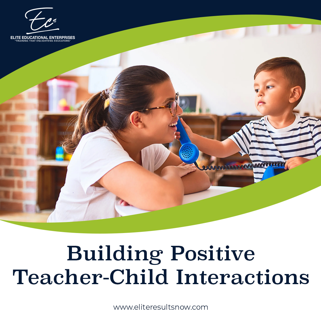 Building Positive Teacher-Child InteractionsElite Educational Enterprises